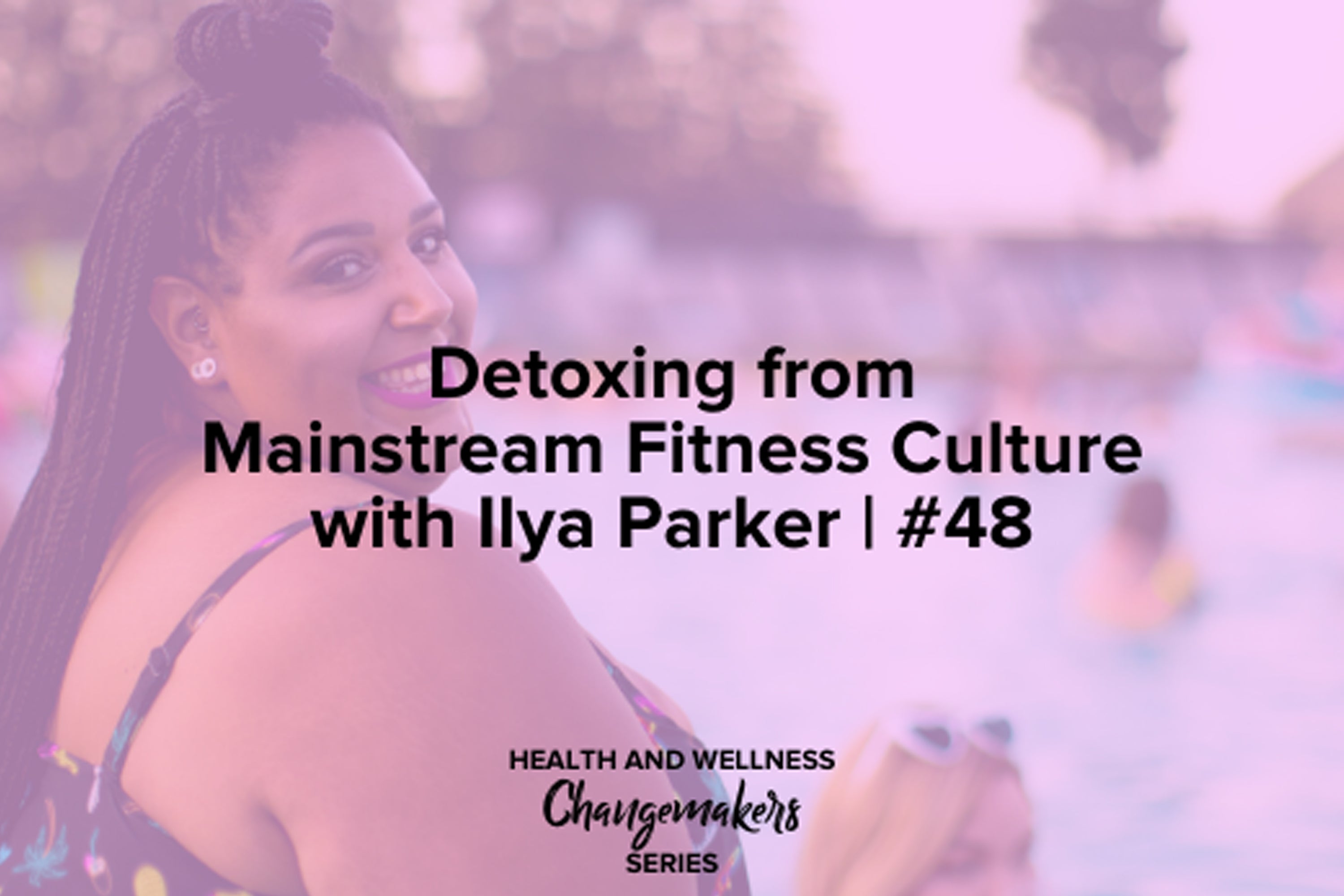 PODCAST - Detoxing from Mainstream Fitness Culture with Ilya Parker ...