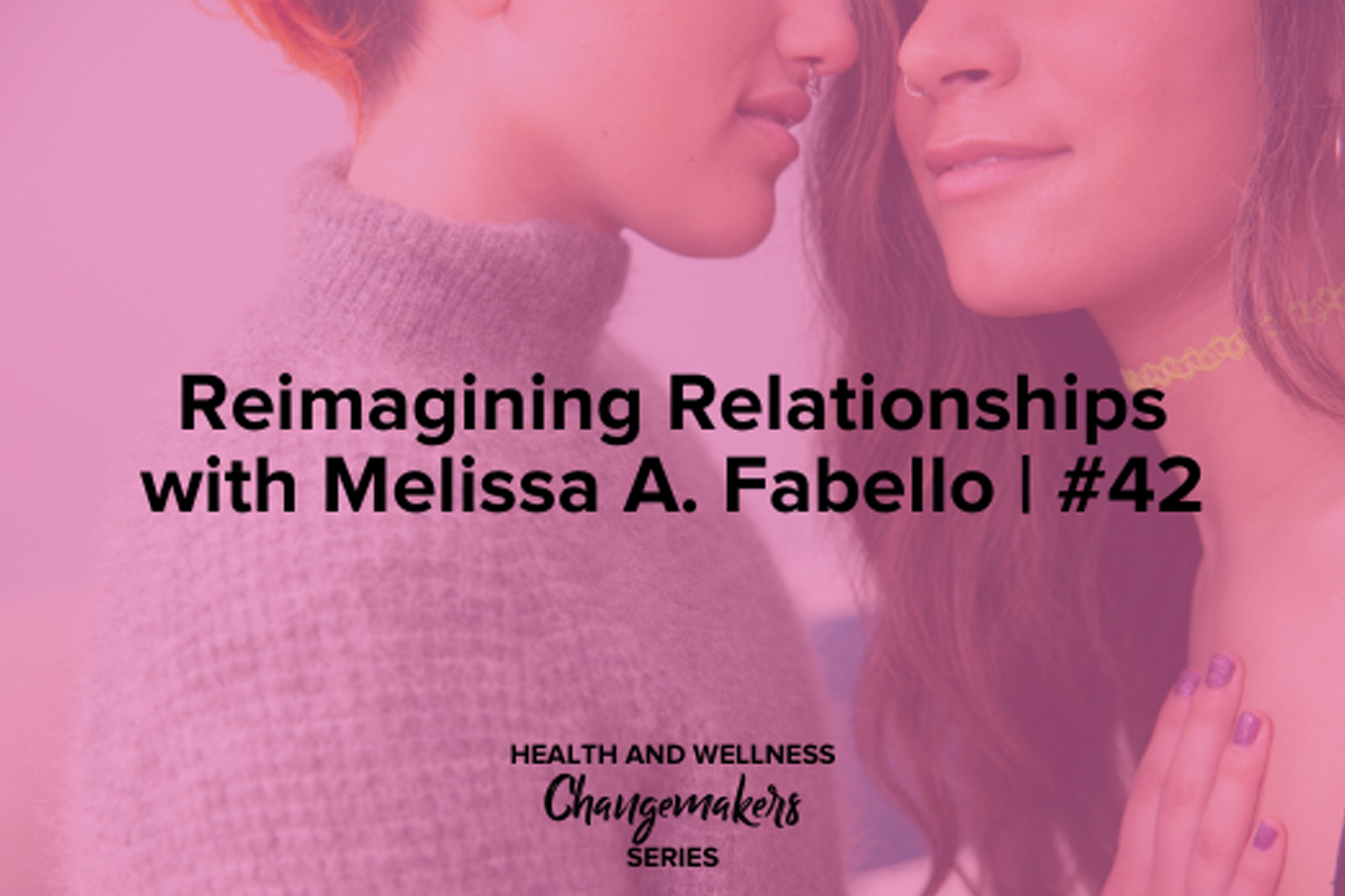 PODCAST - Reimagining Relationships with Melissa A. Fabello – Superfit Hero